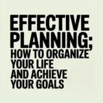 Effective Planning: How to Organize Your Life and Achieve More