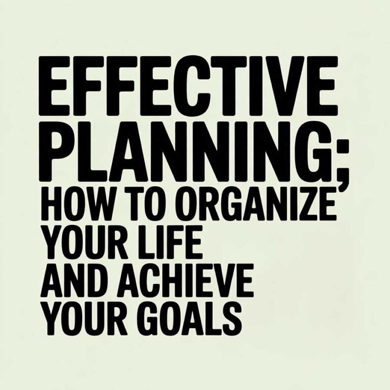 Effective Planning: How to Organize Your Life and Achieve More