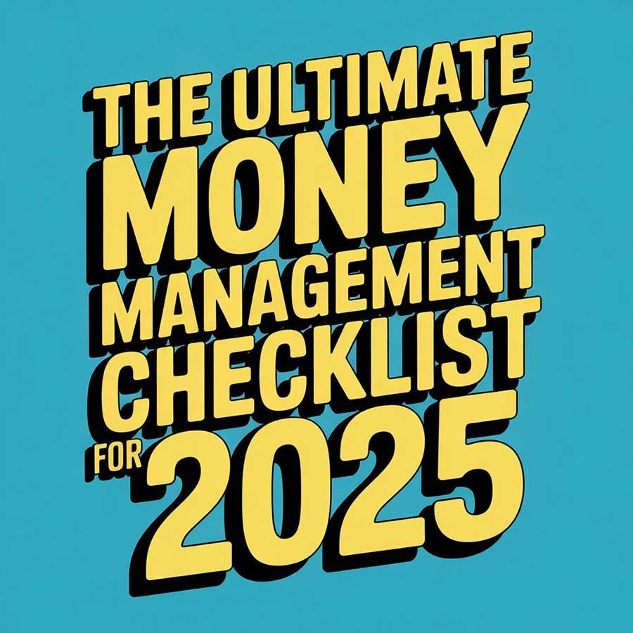 The Ultimate Money Management Checklist for 2025