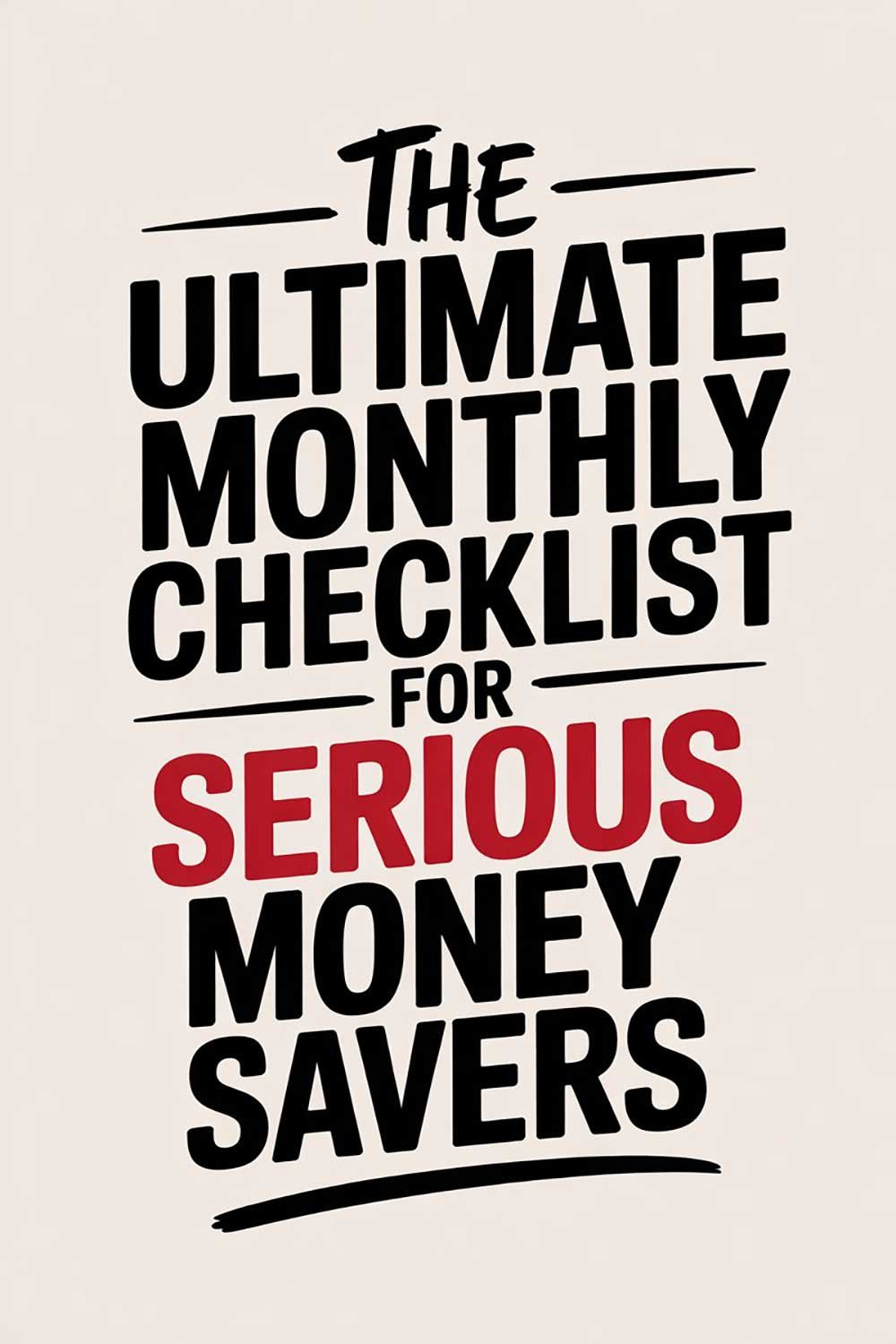 The Ultimate Monthly Checklist for Serious Money Savers