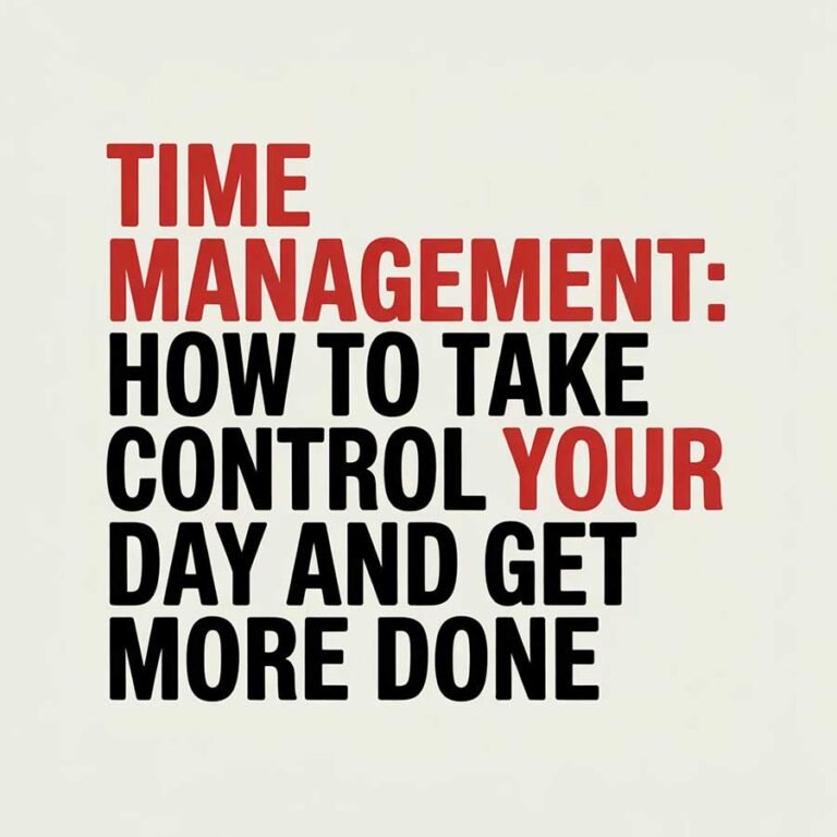 Time Management: How to Take Control of Your Day & Get More Done
